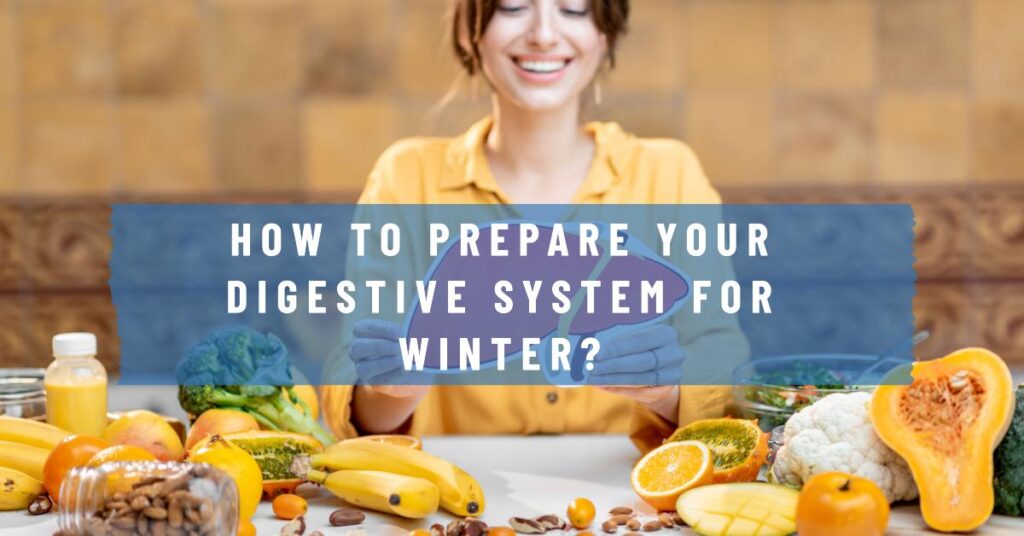 How to Prepare Your Digestive System for Winter? - Foodies Talks